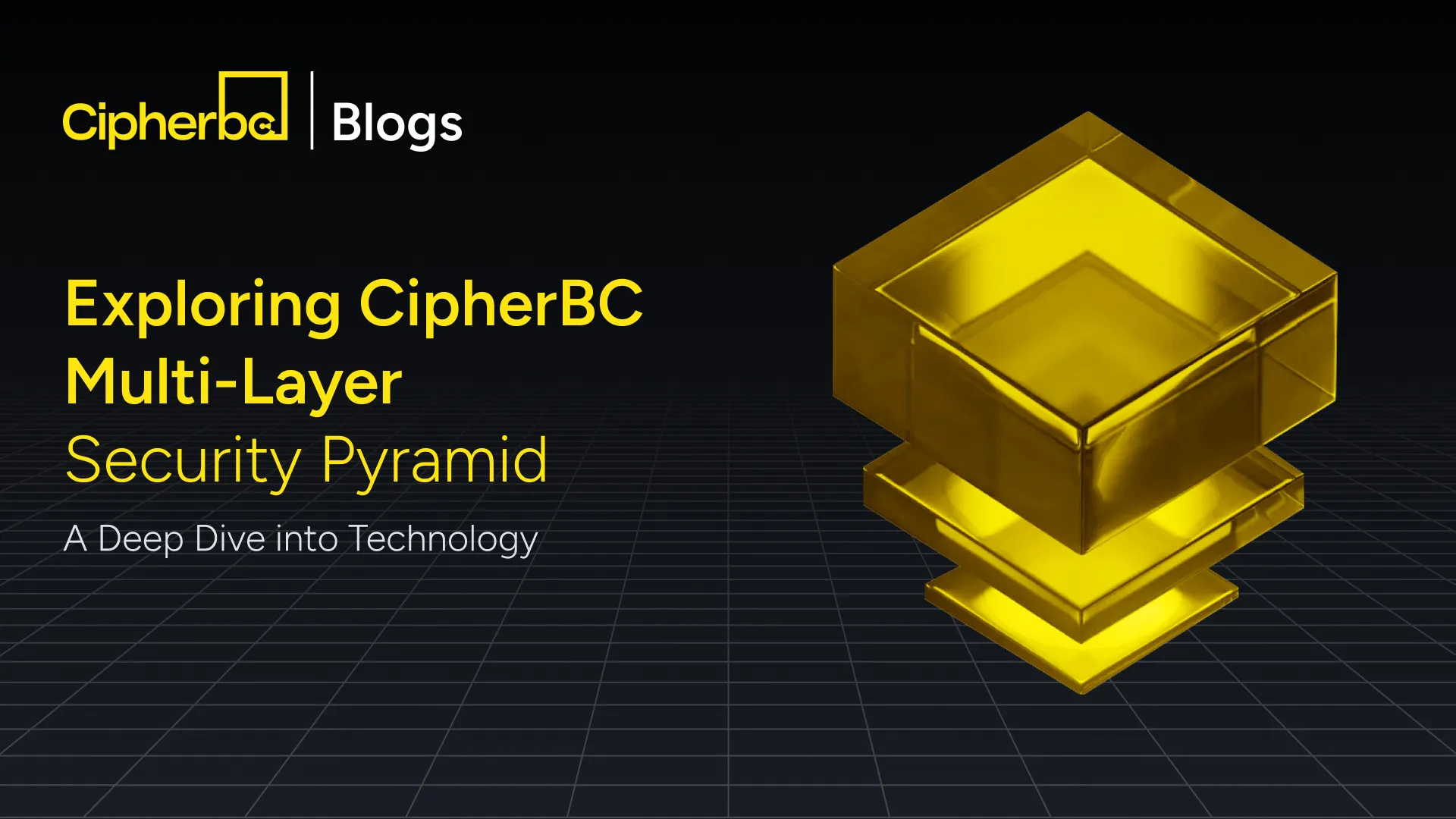 Tech Dive-in: Unveiling the Multi-Layer Security Pyramid from CipherBC ...