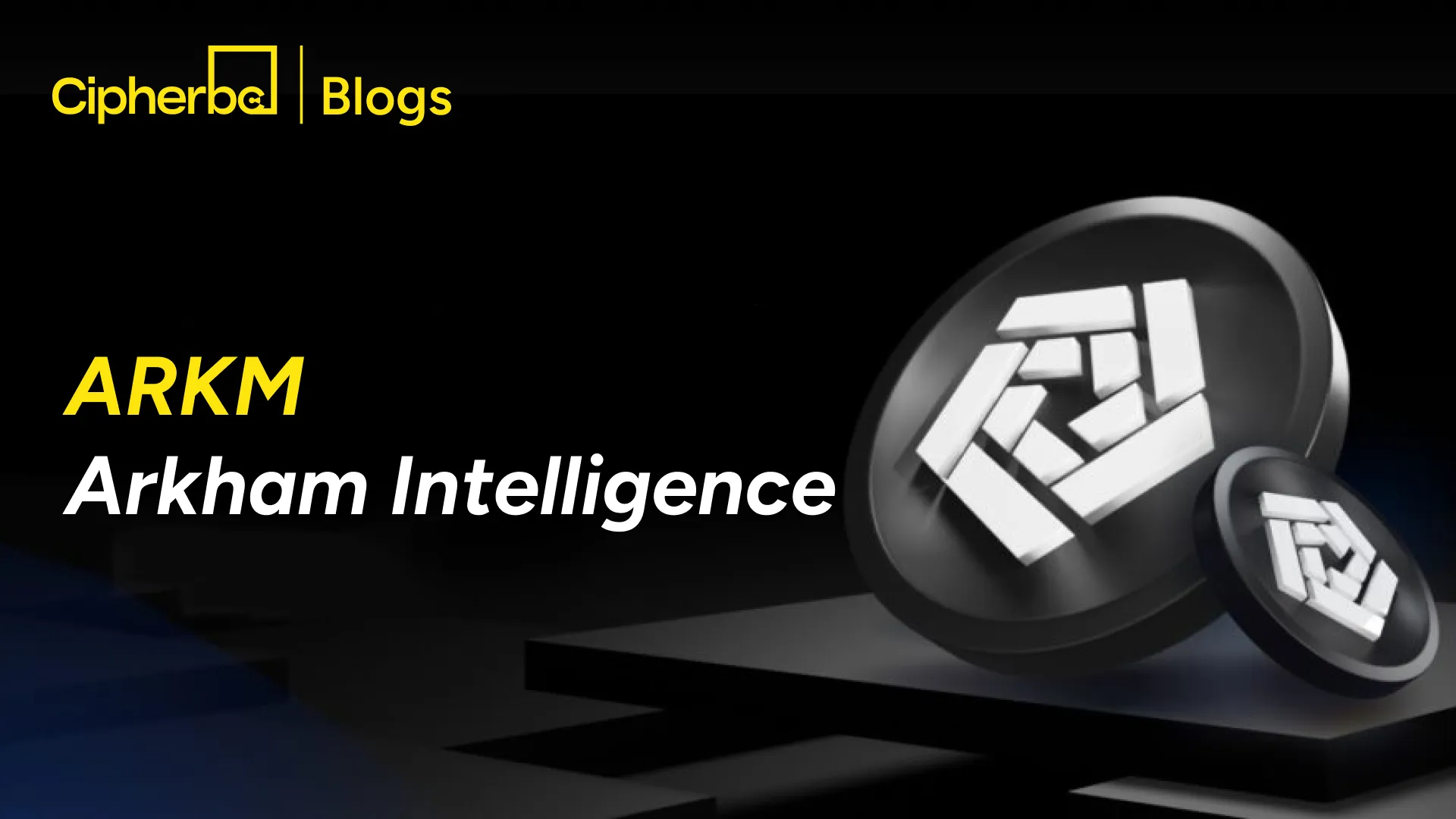 ARKM: Everything You Need to Know About Blockchain Intelligence - CipherBC Blogs